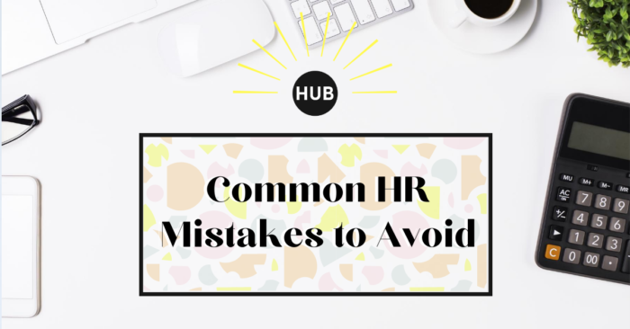 Common HR Mistakes to Avoid | The Boutique Hub Common HR Mistakes to Avoid | The Boutique Hub