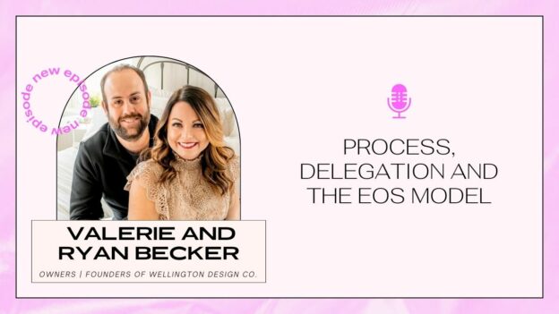Process, Delegation and the EOS Model with Valerie and Ryan Becker, Wellington Design Co. | The ...