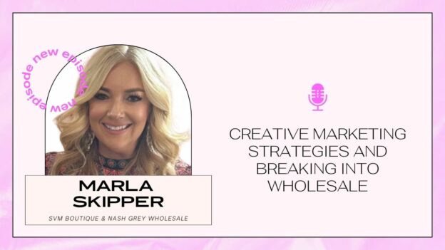 Creative Marketing Strategies and Breaking into Wholesale with Marla Skipper, SVM Boutique and ...