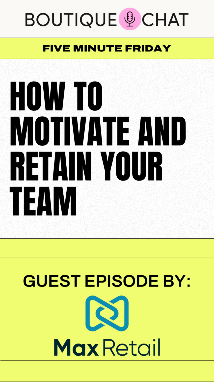 How to Motivate and Retain Your Team with Max Retail | The Boutique Hub